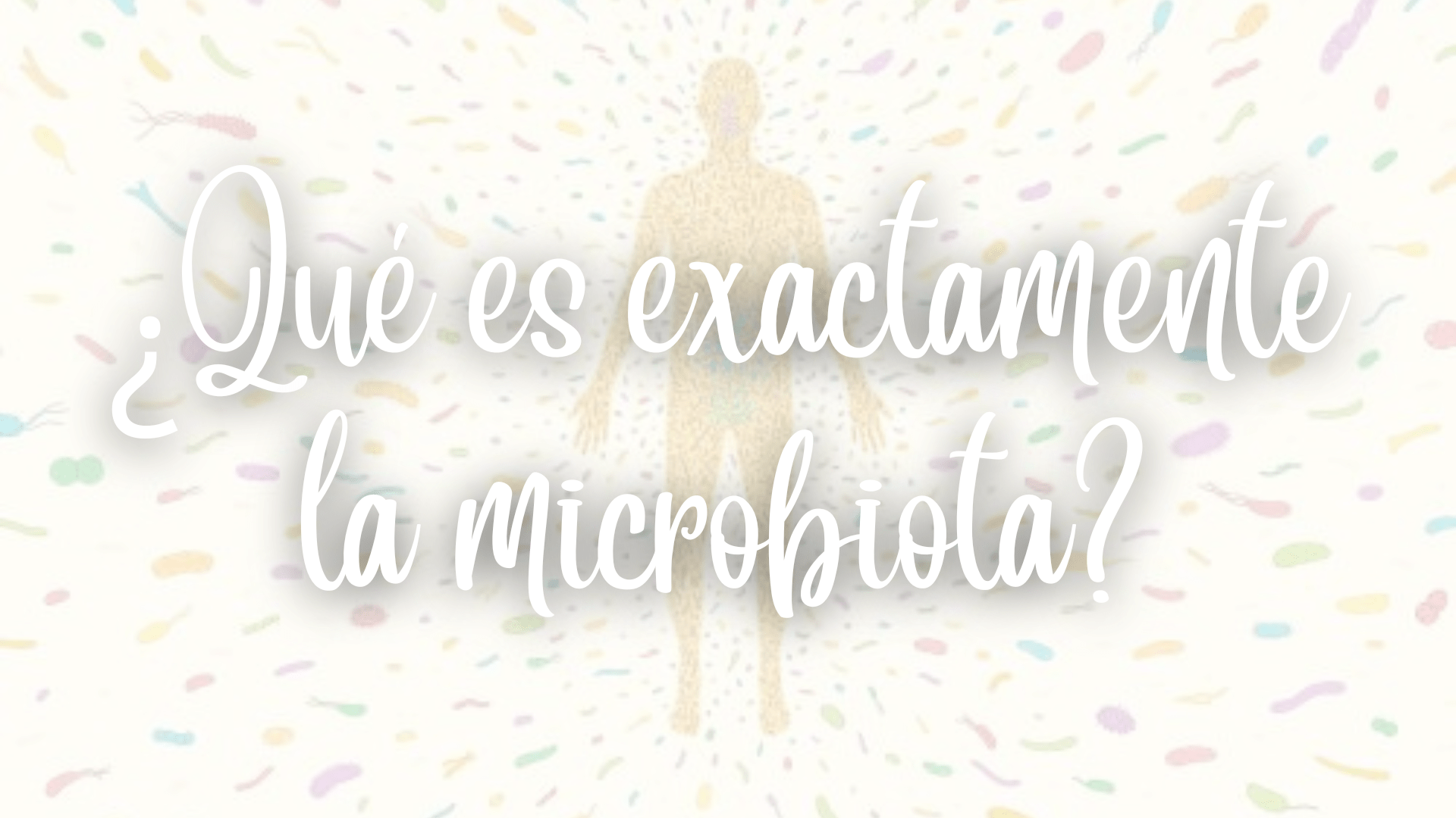 ¿Qué es exactamente la microbiota? – Isomed Pharma – Inspiring Health
